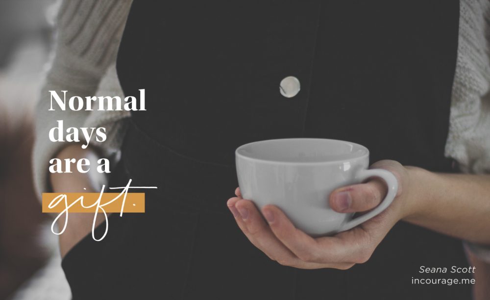 The Gift of a Normal Day – (in)courage