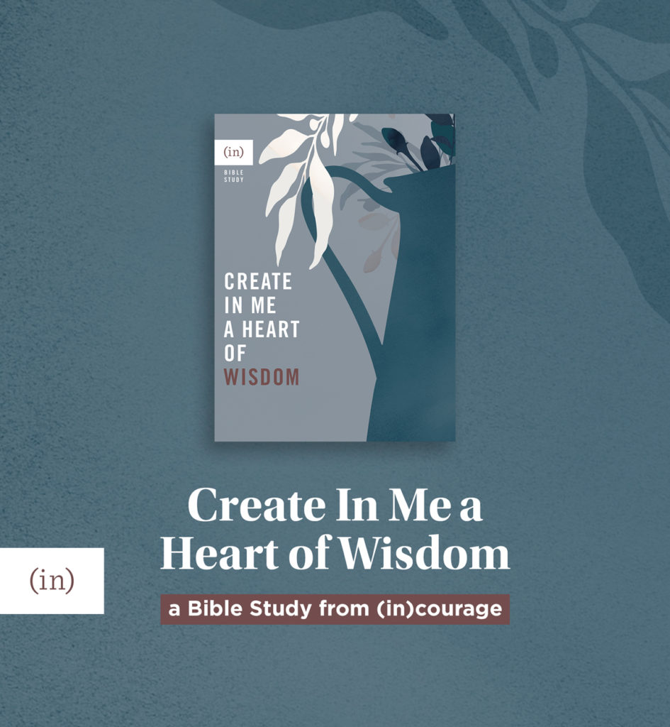 Create in Me a Heart of Wisdom – (in)courage