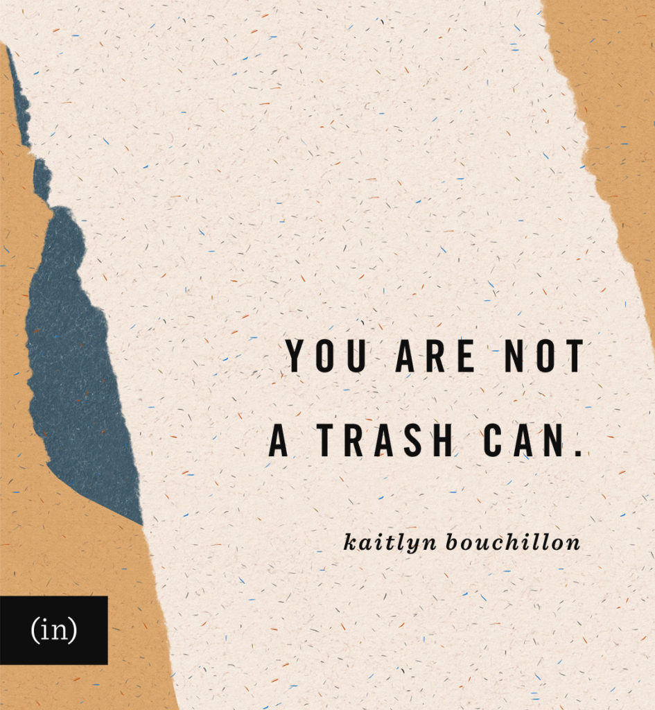 You Are Not a Trash Can – (in)courage