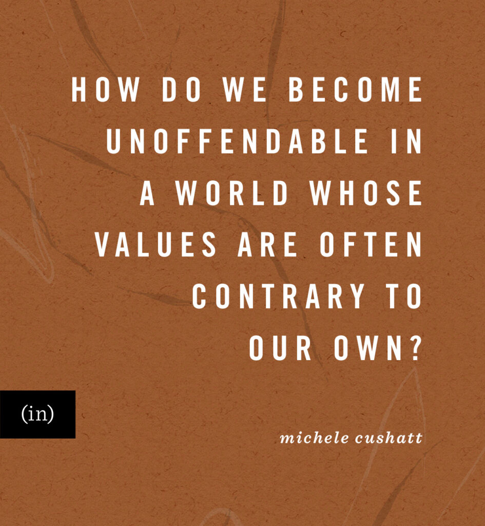 The Practice of Being Unoffendable – (in)courage