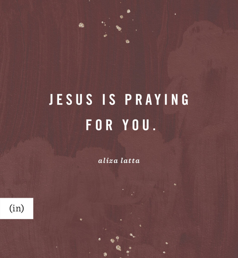 Jesus Is Praying for You – (in)courage